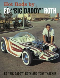 Progressive Values: The Rise And Fall Of Ed " Big Daddy" Roth, Custom ...