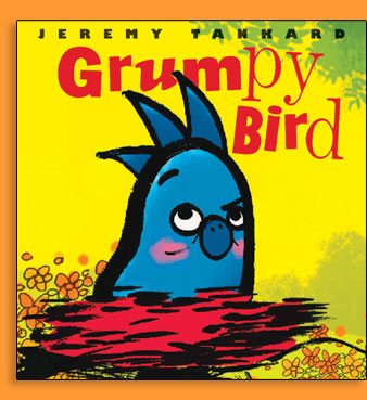 Kid's Book Blog: Grumpy Bird By Jeremy Tankard