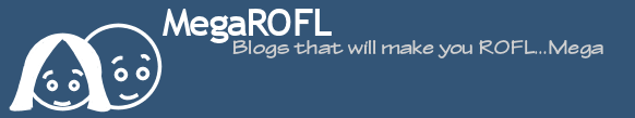 MegaROFL: Blogs that will make you ROFL...Mega