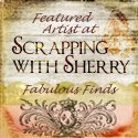 Scrapping with Sherry: Scrapping With Sherry's Fabulous Finds...