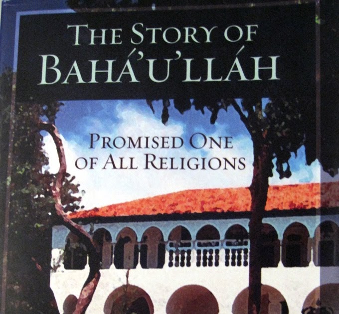 Introduction to Baha'i Books: The Story of Baha’u’llah , Promised One ...