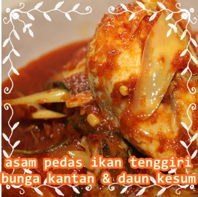 The Writer's CooKING!: ASAM PEDAS IKAN TENGGIRI BUNGA KANTAN DAN DAUN KESUM