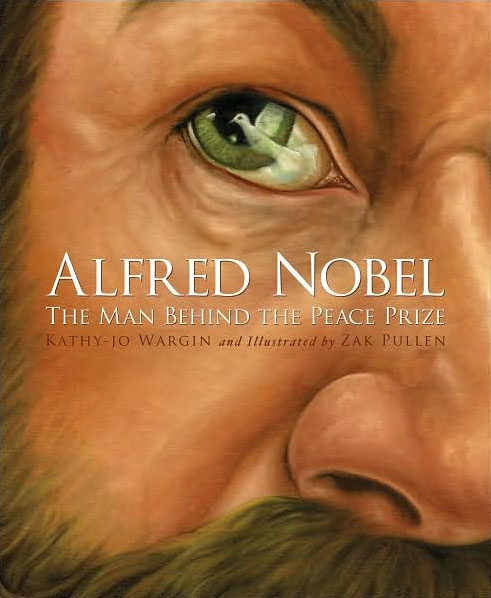 Alfred Nobel: The Man Behind the Peace Prize by Kathy-Jo Wargin ...