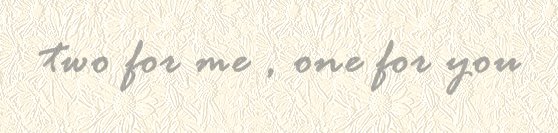 two for me , one for you