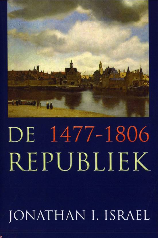 Anno Domini 1672: De Republiek ~ Jonathan Israel ~ The Republic