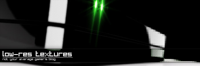 Low-Res Textures | Not Your Average Gamer's Blog