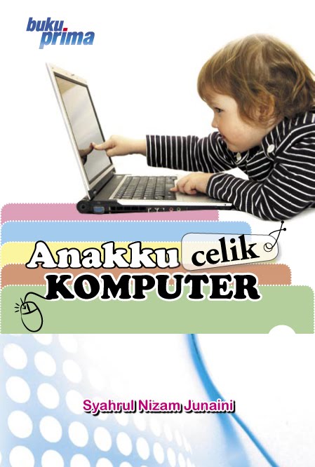 ICT Pa&Ma: Bakal terbit : Anakku Celik Komputer