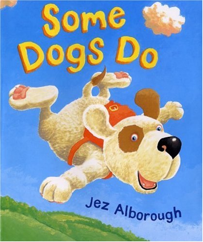 The Children's Book Bin: Some Dogs Do: By Jez Alborough