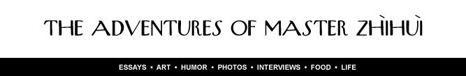 The Adventures of Master Zhìhuì: Essays, Art, Humor, Interviews, Food ...