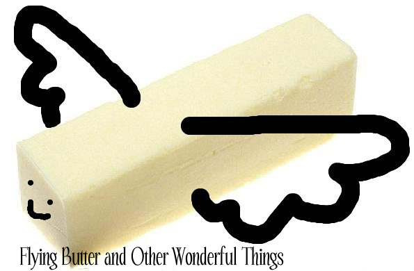 Flying butter and other wonderful things