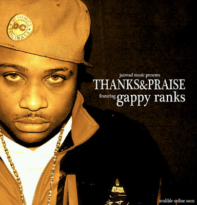 :::Dancehall Addikt:::: GAPPY RANKS-THANKS & PRAISE-JAZZWAD MUSIC-2010