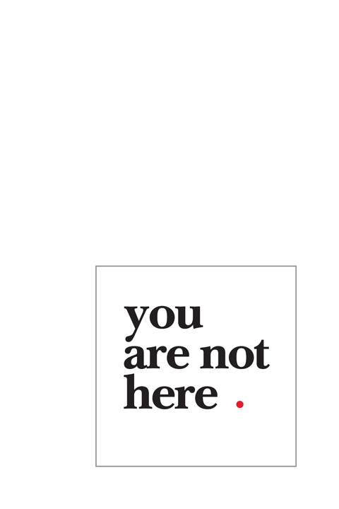 MEDIUM: you are not here