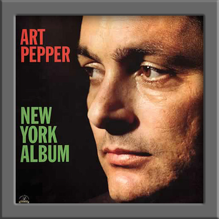 ART PEPPER : AN ILLUSTRATED DISCOGRAPHY OF A JAZZ SURVIVOR: NEW YORK ...
